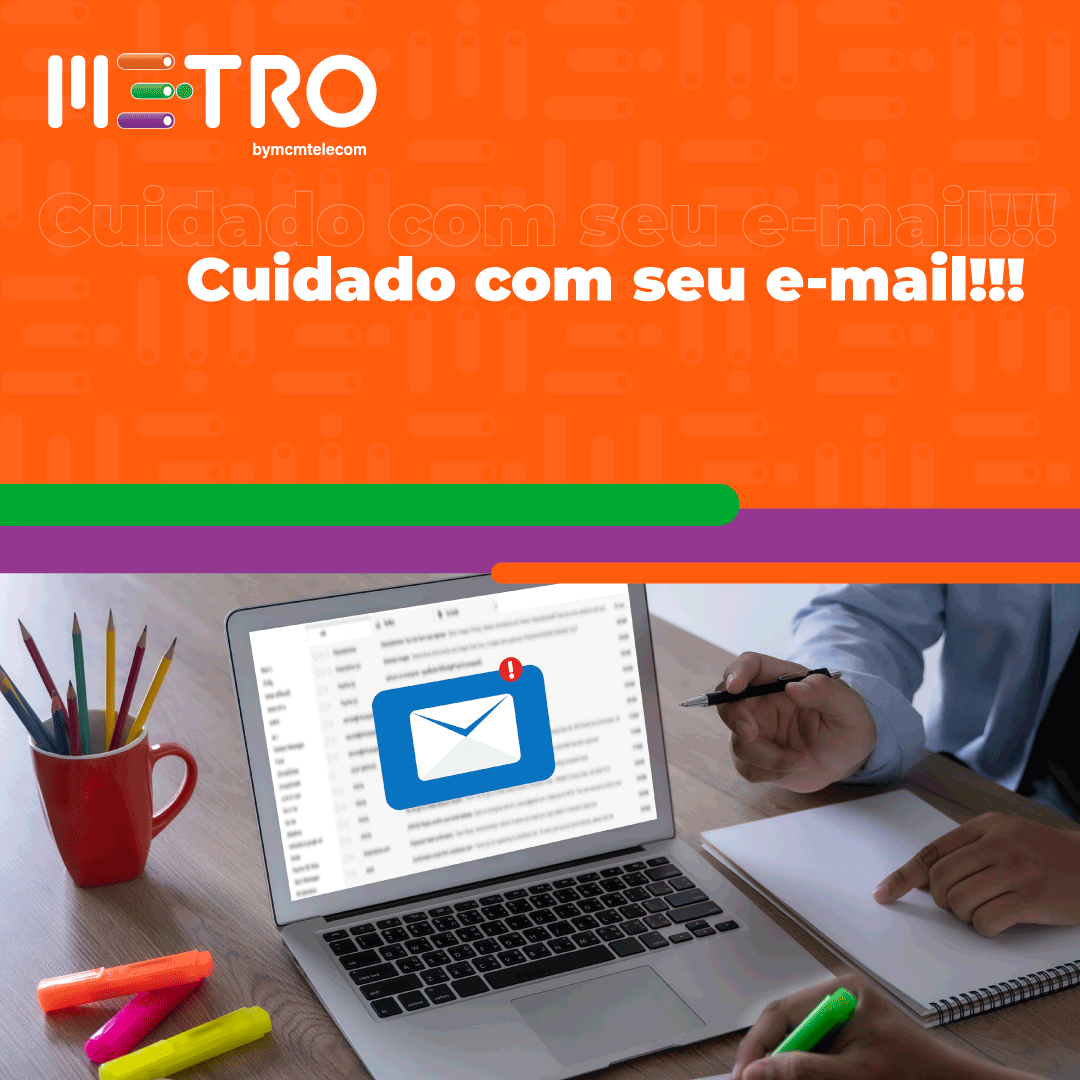 Cuidado com o seu e-mail!!! – Metro Telecom