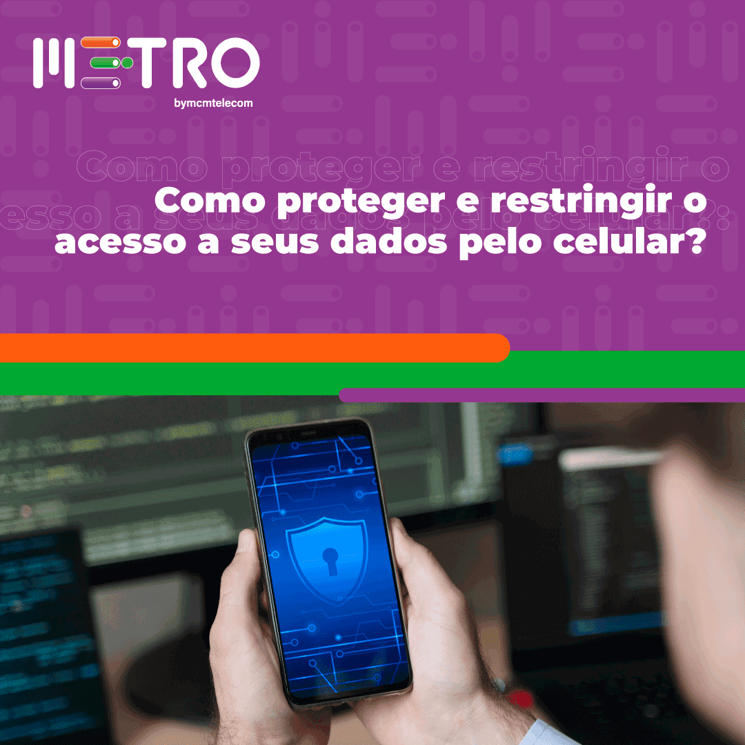 Como proteger e restringir o acesso a seus dados pelo celular? – Metro Telecom